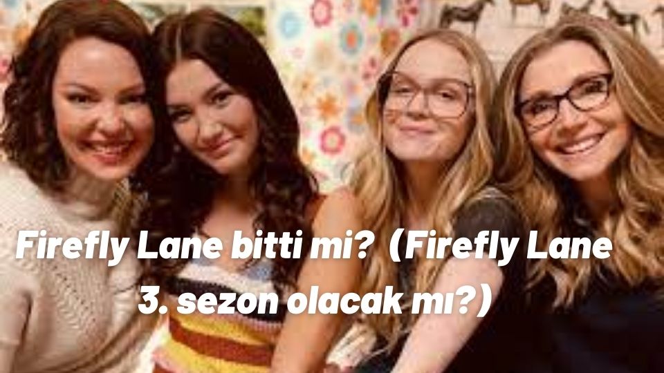Firefly Lane เสร็จหรือยัง? มีซีซัน 3 ไหม (จะมีซีซั่นที่ 3 ของ Firefly Lane หรือไม่)